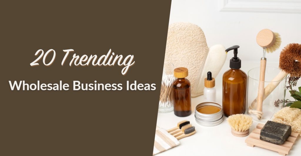 20 Best Wholesale Business Ideas For 2026 + Product Examples