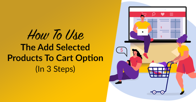 Add Selected Products To Cart Option & Customer Convenience