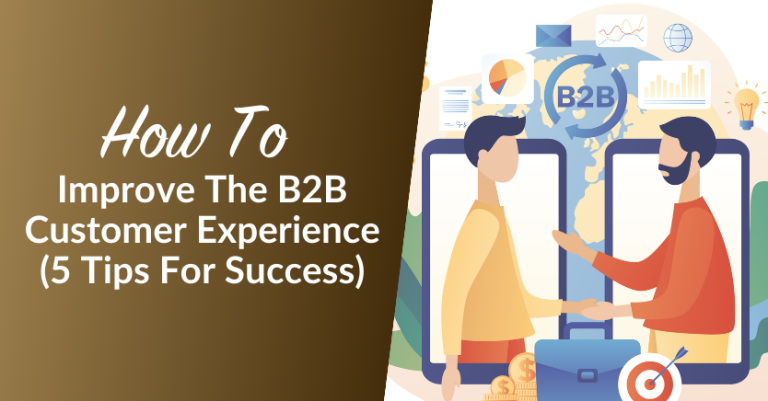 Elevating The B2B Customer Experience: Tips For Success