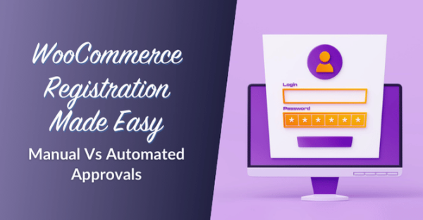 WooCommerce Registration: Manual vs. Automated Approvals