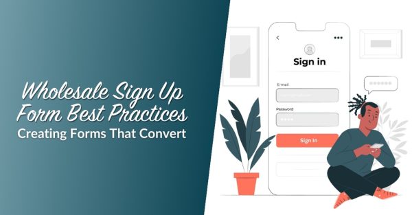 Wholesale Sign Up Form Best Practices: Maximize Conversions