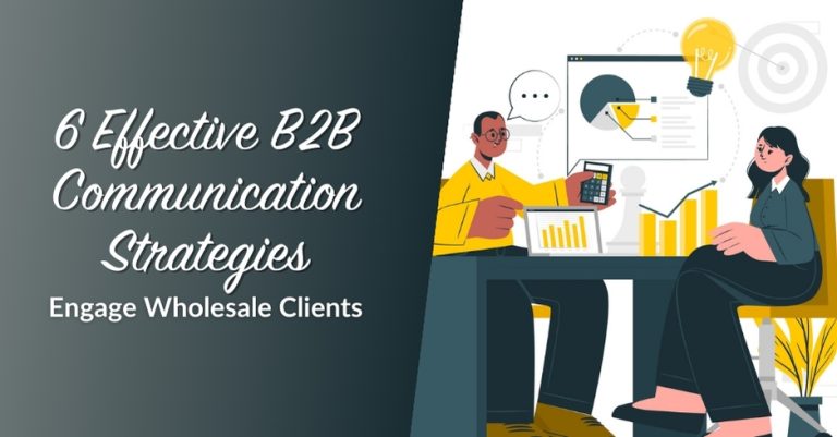 6 B2B Communication Strategies To Engage Wholesale Clients
