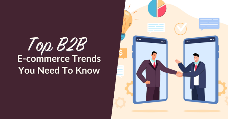 Top B2B E-Commerce Trends You Need To Know