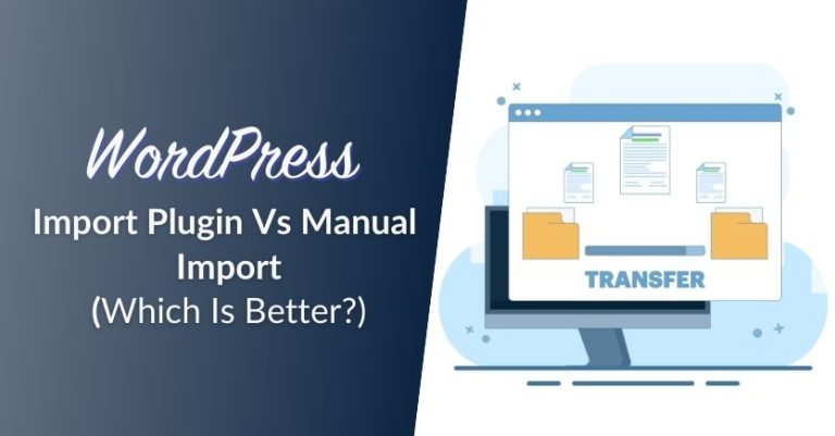 WordPress Import Plugin VS. Manual Import: Which Is Better?