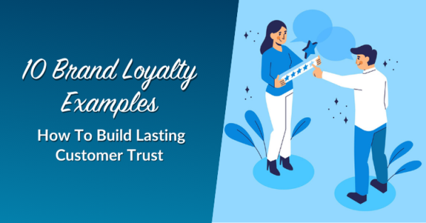 10 Brand Loyalty Examples: Building Your Customer Trust