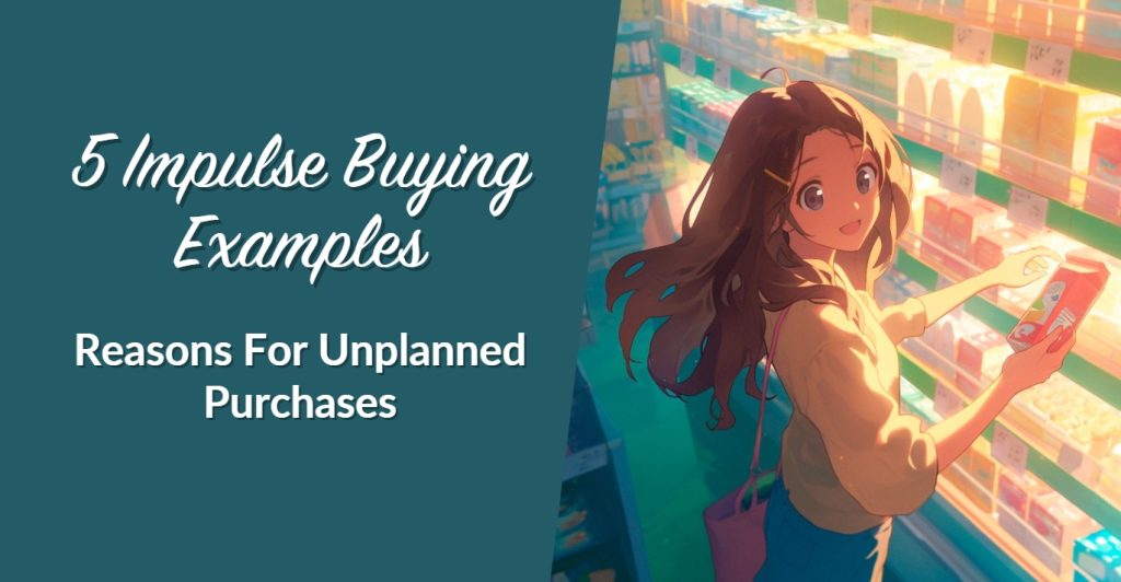 5 Impulse Buying Examples & Reasons For Unplanned Purchases